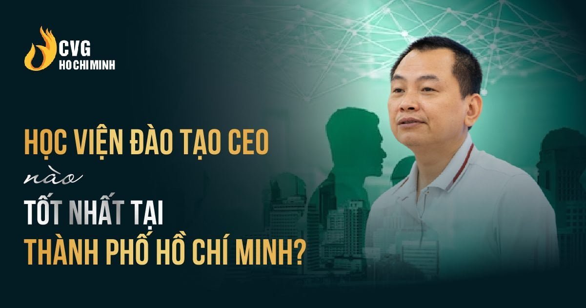 Học viện đào tạo CEO nào tốt nhất tại Thành phố Hồ Chí Minh? - Học viện ...